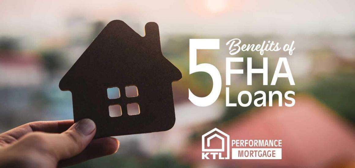 FHA Benefits: Top 5 - KTL Performance Mortgage